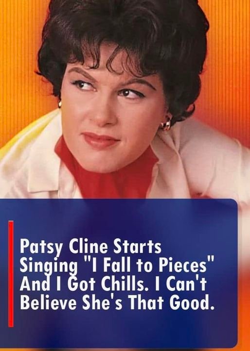 Patsy Cline starts singing “I Fall To Pieces” and I got chills. I can’t ...